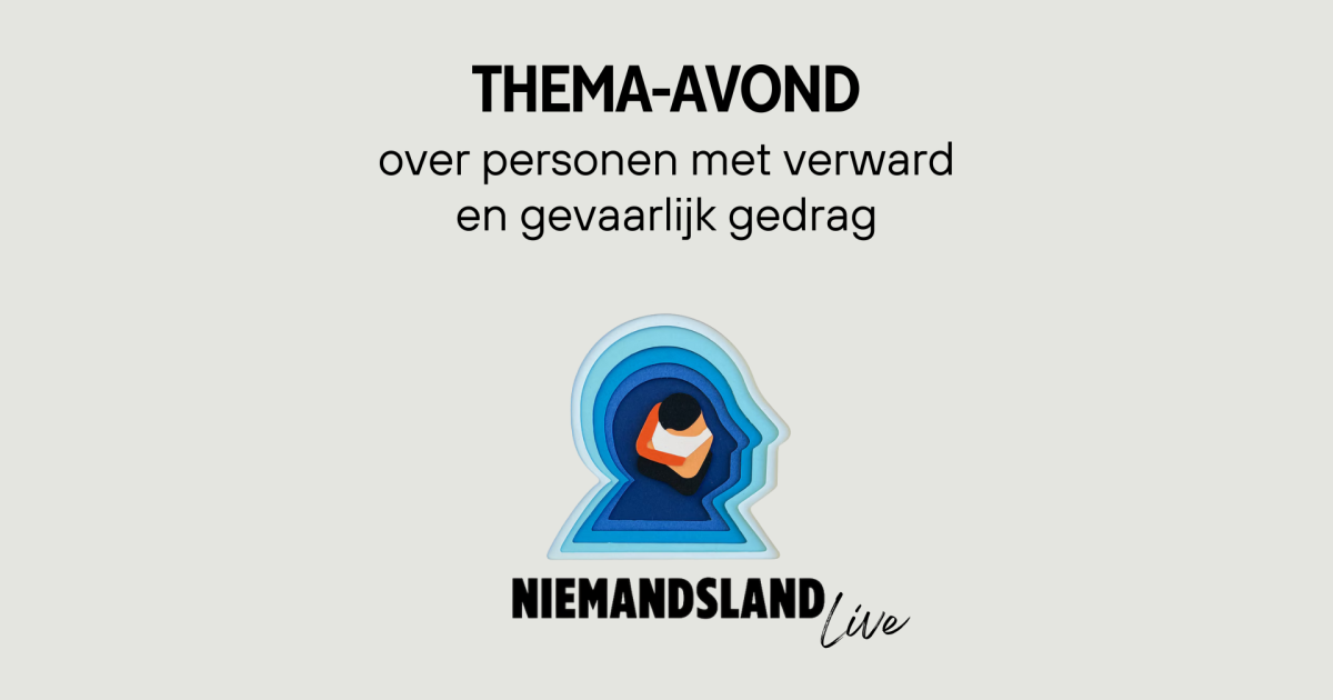 Thema-avond Verward en gevaarlijk gedrag | Nieuwspoort